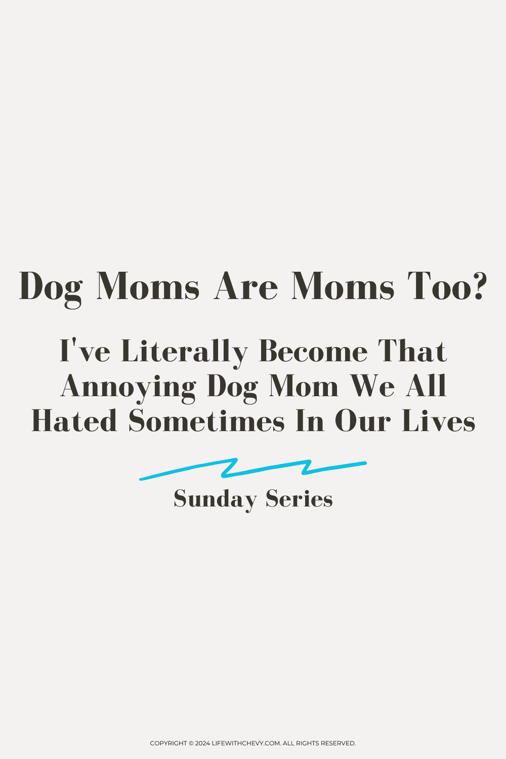 Dog Moms Are Moms Too? I've Literally Become That Annoying Dog Mom We ...